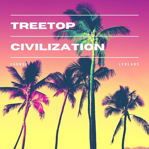 Stream Treetop Civilization by Connor Leblanc | Listen online for free ...