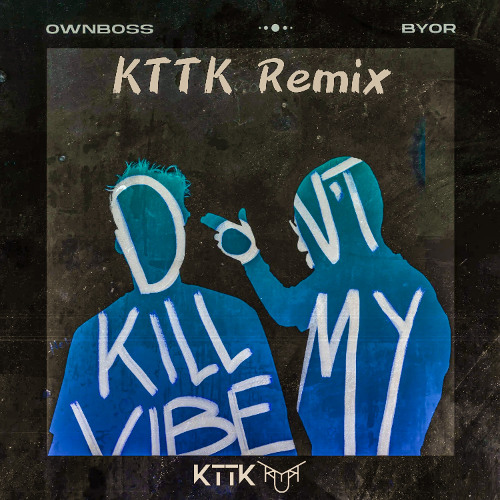 Stream Öwnboss & BYOR - Don't Kill My Vibe (KTTK Remix) by KTTK ...