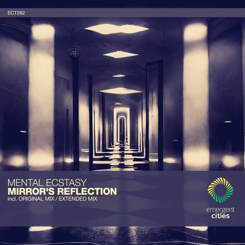 Stream Mental Ecstasy - Mirror's Reflection (Original Mix) [ECT282] by Emergent Music | Listen ...