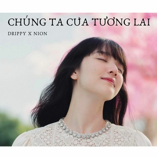 pumpyoursound.com | Chúng Ta Của Tương Lai - Drippy Flip