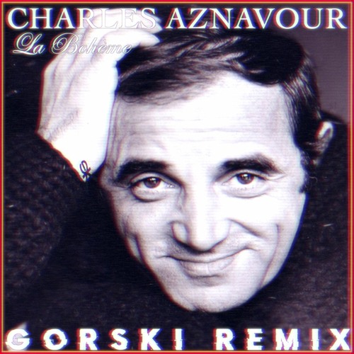 Stream La Bohème (GORSKi Remix) - Charles Aznavourian by GORSKi ...