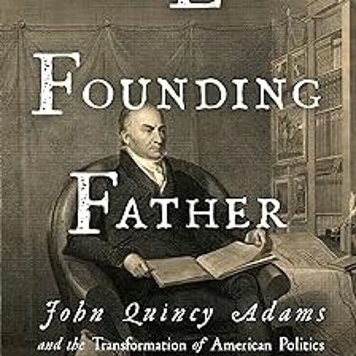 Stream The Lost Founding Father: John Quincy Adams and the ...
