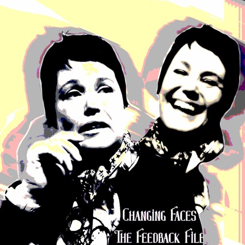 Stream Changing Faces by The Feedback File | Listen online for free on ...
