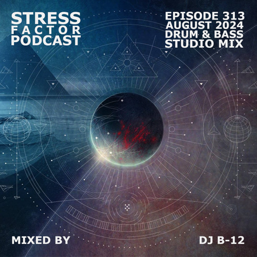 Stream Stress Factor Podcast 313 - DJ B-12 - August 2024 Drum & Bass ...