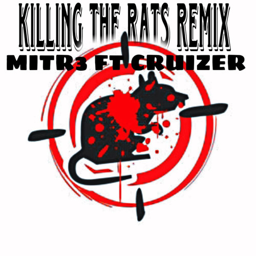 Stream - Killing The Rats Remix Ft Cruizer by MITR3 | Listen online for ...