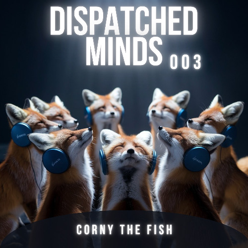 Stream Corny the Fish - Dispatched Minds 003 by hirschmilch | Listen ...