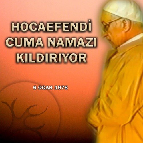 Stream Fethullah Gülen Hocaefendi 6 Ocak 1978 Tarihli Cuma Namazı by ...