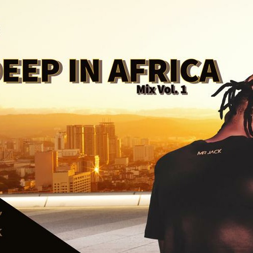 Stream Deep In Africa_Mix Vol.1 (By Mr Jack) by Mr Jack_SA | Listen ...