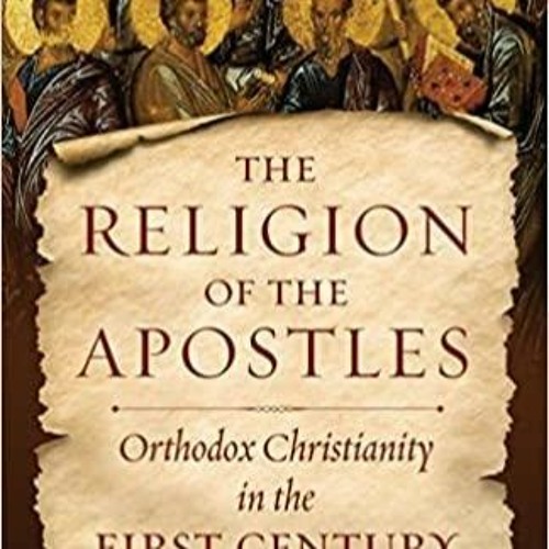 Stream Read Book Religion of the Apostles: Orthodox Christianity in the ...