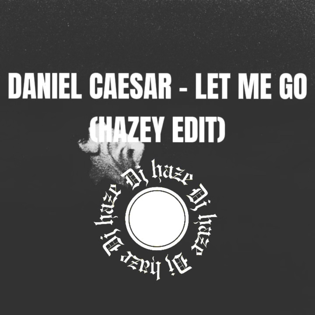 Stream Daniel Caesar- Let Me Go (Hazey Edit) by DJ HAZEY | Listen ...