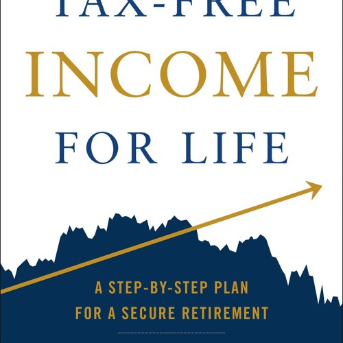 Stream episode PDF Tax-Free Income for Life: A Step-by-Step Plan for a ...