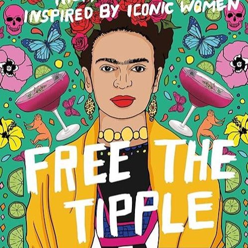 Stream pdf Free the Tipple: Kickass Cocktails Inspired by Iconic Women ...
