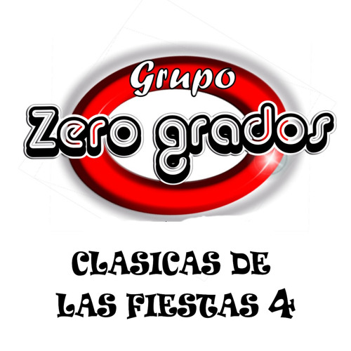 Stream LAS CLASICAS DE LAS FIESTAS 4 by Grupo zero grados | Listen online for free on SoundCloud