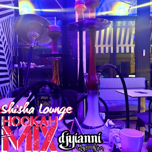 Stream Shisha Lounge (Hookah Mix) by djyianni | Listen online for free on SoundCloud