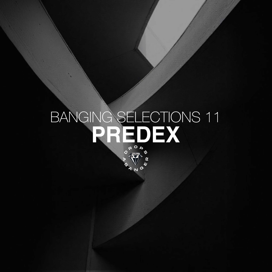 Stream Banging Selections #11 by Predex by Drops a Banger | Listen online for free on SoundCloud
