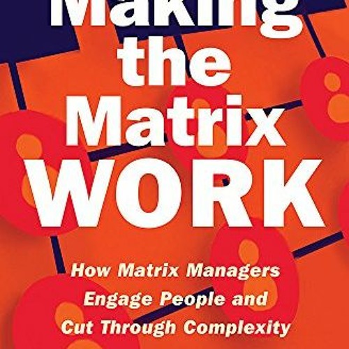 Stream @! Making the Matrix Work, How Matrix Managers Engage People and ... Stream @! Making the Matrix Work, How Matrix Managers Engage People and ...