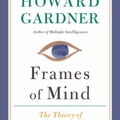Stream +DOWNLOAD*! Frames of Mind: The Theory of Multiple Intelligences ... Stream +DOWNLOAD*! Frames of Mind: The Theory of Multiple Intelligences ...