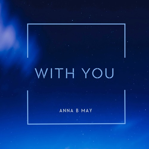 Stream With You by Anna B May | Listen online for free on SoundCloud