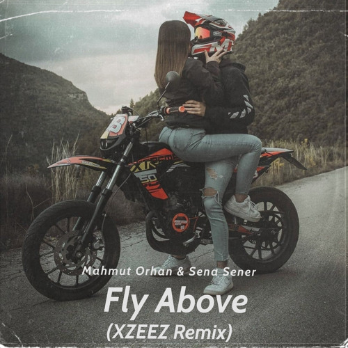 Stream Mahmut Orhan & Sena Sener - Fly Above (XZEEZ Remix) by XZEEZ ...