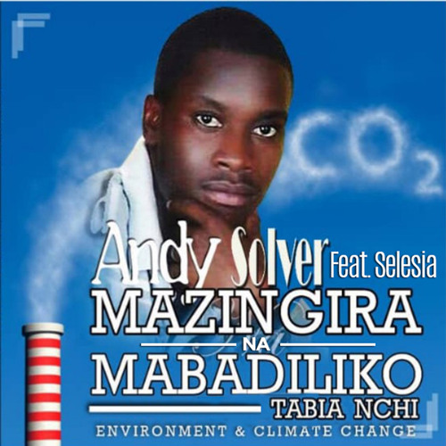 Stream Mazingira na Mabadiliko Tabia Nchi (feat. Selesia) by Andy Solver | Listen online for ...
