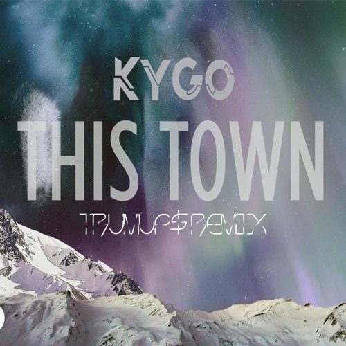 Stream Kygo - This Town Ft. Sasha Sloan (trumup$) by TruMup$ | Listen ...