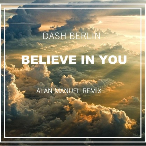 Stream Dash Berlin - Believe in You ( Alan Manuel Remix ) by Alan Manuel | Listen online for ...