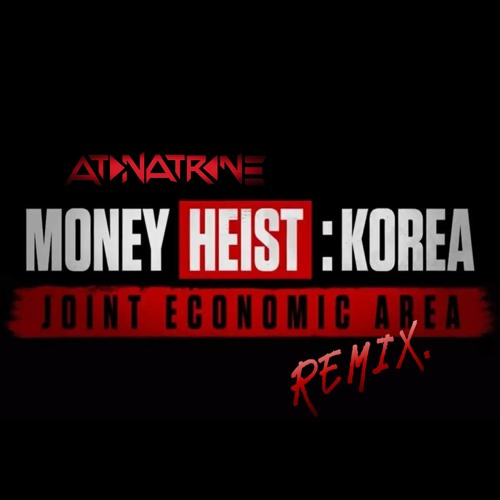 Stream Money Heist Korea: Joint Economic Area (Remix) by Atonatrone ... Stream Money Heist Korea: Joint Economic Area (Remix) by Atonatrone ...