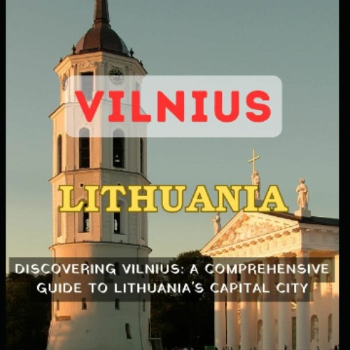 Stream PDF Vilnius Travel Guide 2023: A Comprehensive Guide to ...