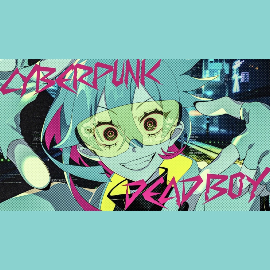 Stream サイバーパンクデッドボーイ CYBER PUNK DEAD BOY ／ 初音ミク Hatsune Miku - マイキP ...