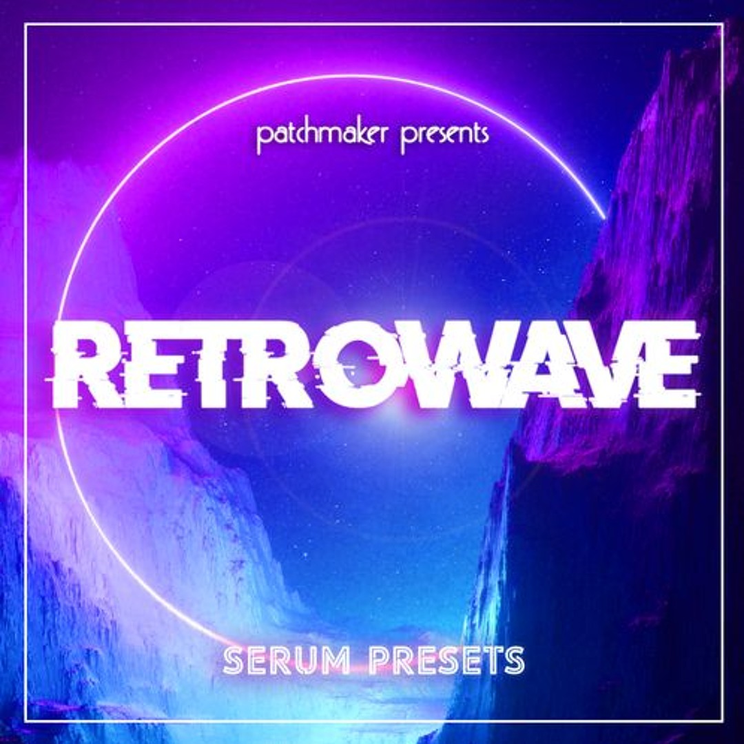 Stream Patchmaker - Retrowave For Serum by SynthPresets | Listen online for free on SoundCloud