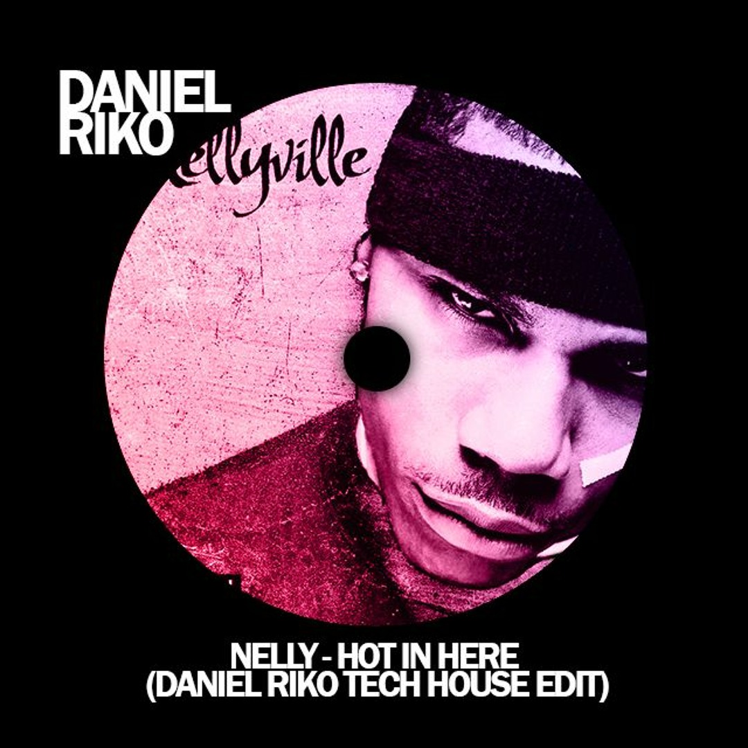 Stream Nelly - Hot In Here (Daniel Riko Tech House Edit)*FREE DL* by R ...