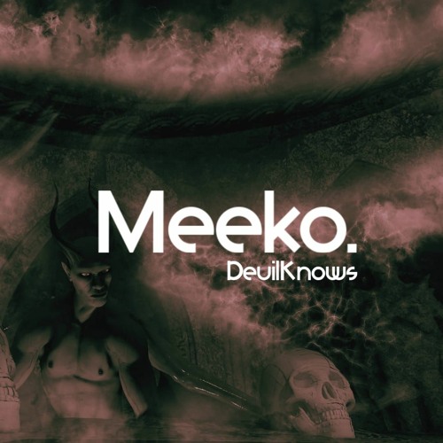 Stream Meeko - Devil Knows by Meeko | Listen online for free on SoundCloud