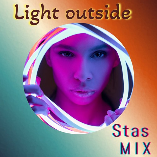 Stream Light Outside by Stas Mix | Listen online for free on SoundCloud