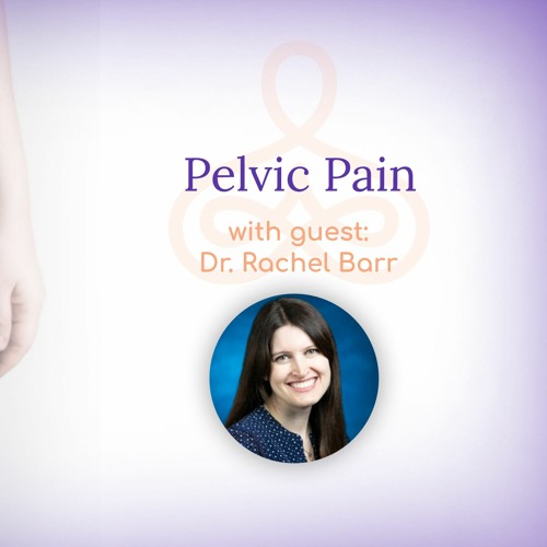 Stream "Pelvic Pain" - with Dr. Rachel Barr by Healthful Woman | Listen ...