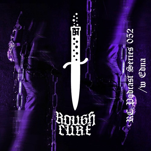 Stream 𝖗𝖔𝖚𝖌𝖍 𝖈𝖚𝖗𝖊 Podcast Series 052 /w EDNA by DeGuzman I 𝖗𝖔𝖚𝖌𝖍 𝖈𝖚𝖗𝖊 ...