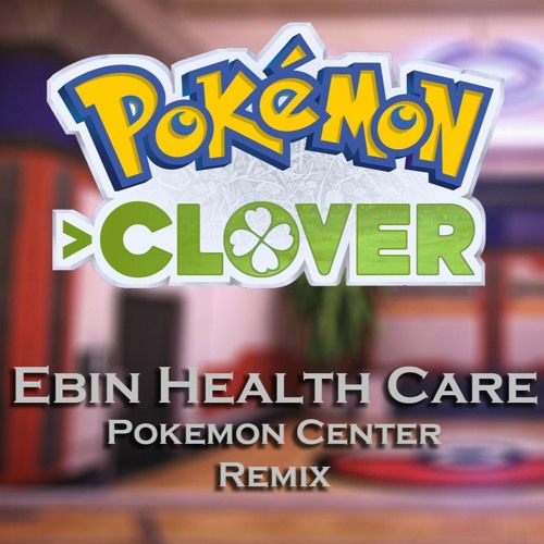 Stream Ebin Health Care (Pokemon Center) - Pokemon Clover Remix by ...