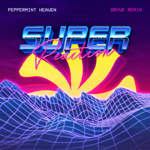 Stream Super Reaction (DRYVE Remix) by Peppermint Heaven | Listen ... Stream Super Reaction (DRYVE Remix) by Peppermint Heaven | Listen ...