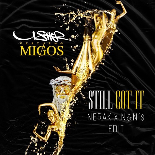 Stream Usher Feat Migos Still Got It Nerak X Nandns Edit By Nerak