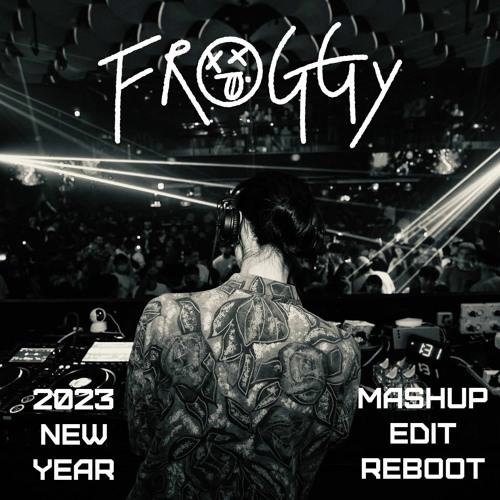 Stream FROGGY 2023 NEW YEAR Mashup, Edit, Reboot Pack (FREE DL) by DJ ...