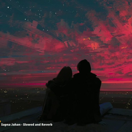 Stream Sapna Jahan - Aesthetic Chills (Slowed and Reverb) by Aesthetic ...