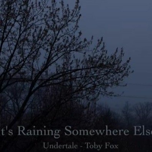 Stream UNDERTALE - Its Raining Somewhere Else by InstrumentManiac by ...