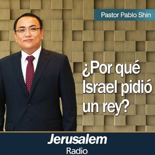 Stream "¿Por qué Israel pidió un rey?" - Pastor Pablo Shin - 1 Samuel 8 ...