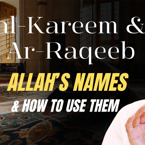 Stream al-Kareem & ar-Raqeeb: Allah’s Names & How to Use Them by ...