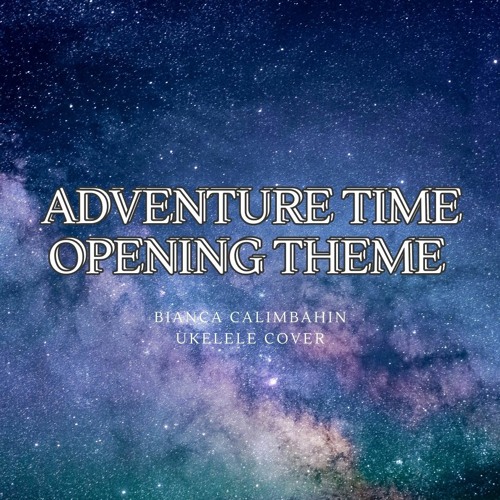 Stream Adventure Time Opening Theme ((Bianca Calimbahin Ukulele Cover ...
