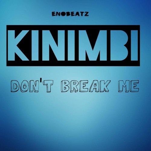 Stream don't break me by kinimbi | Listen online for free on SoundCloud