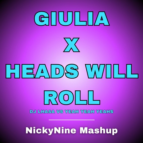 Stream Giulia x Heads Will Roll (NickyNine Mashup) (Hype Intro) - DJ Lhasa vs Yeah Yeah Yeahs by ...