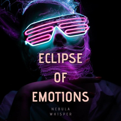 Stream Ecl1pse of emotions by Nebula Whisper | Listen online for free ...