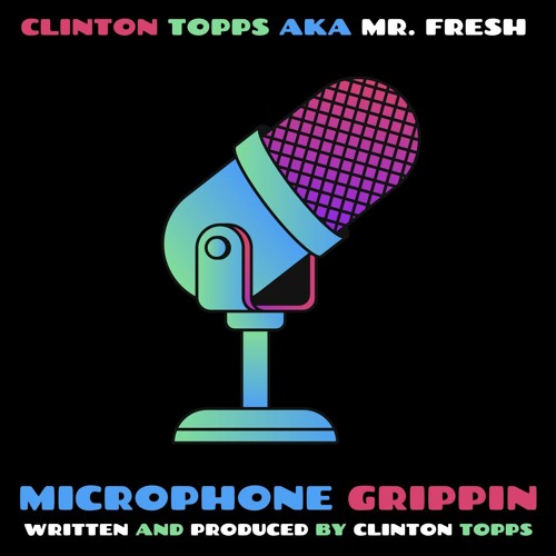 Stream Microphone Grippin by Clinton Topps aka Mr. FRESH | Listen ...