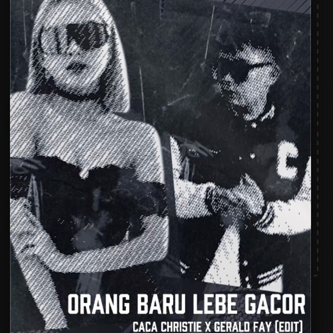 Stream ORANG BARU LEBE GACOR - GERALD FAY X CACA CHRISTIE (EDIT) FREE ...