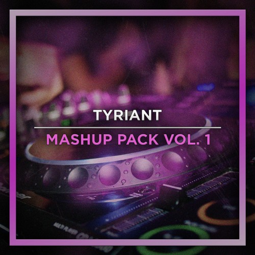 Stream Mashup Pack Vol. 1 by Tyriant | Listen online for free on SoundCloud